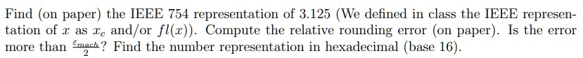 SOLVED: Find (on paper) the IEEE 754 representation of 3.125 (We defined in class the IEEE ...