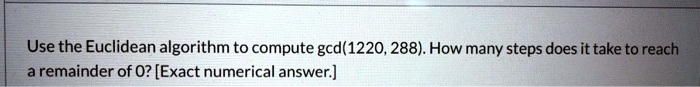 Use the Euclidean algorithm to compute gcd(1220, 288). How many steps ...
