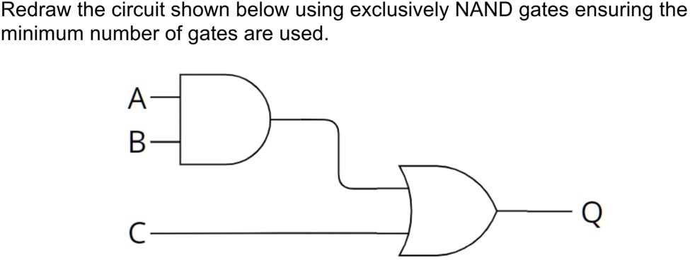 SOLVED: Redraw the circuit shown below using exclusively NAND gates ... SOLVED: Redraw the circuit shown below using exclusively NAND gates ...