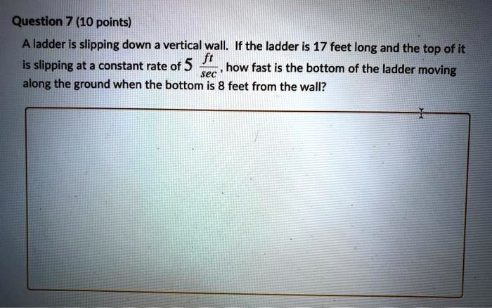 question 7 10 points a ladder is slipping down a vertical wall if the ...
