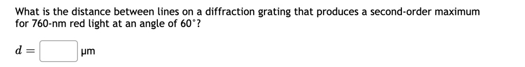 SOLVED: What is the distance between lines on a diffraction grating that produces a second-order ...