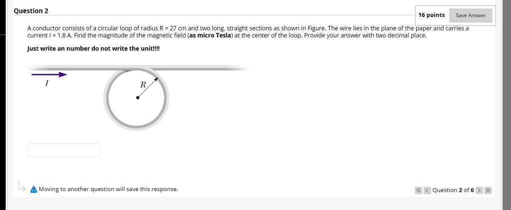 SOLVED:Question 16 points Save Answer conductor consists of a circular loop of radius R = 27 cm ...