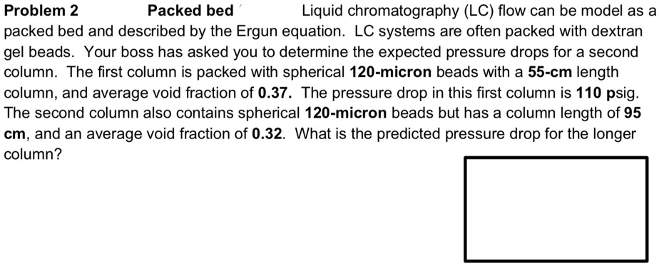 Problem 2 Packed bed Liquid chromatography (LC) flow can be model as a ...