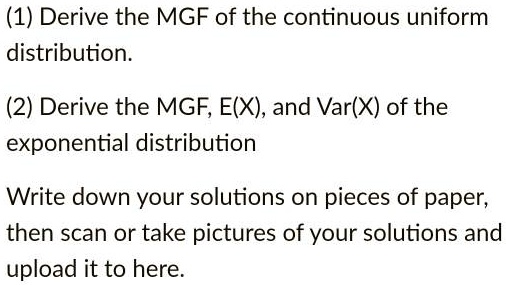 SOLVED: (1) Derive the MGF of the continuous uniform distribution: (2 ...