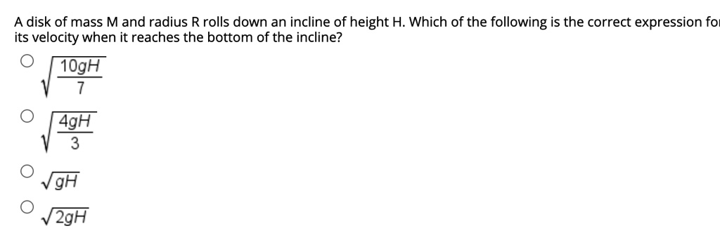SOLVED: A disk of mass M and radius R rolls down an incline of height H ...