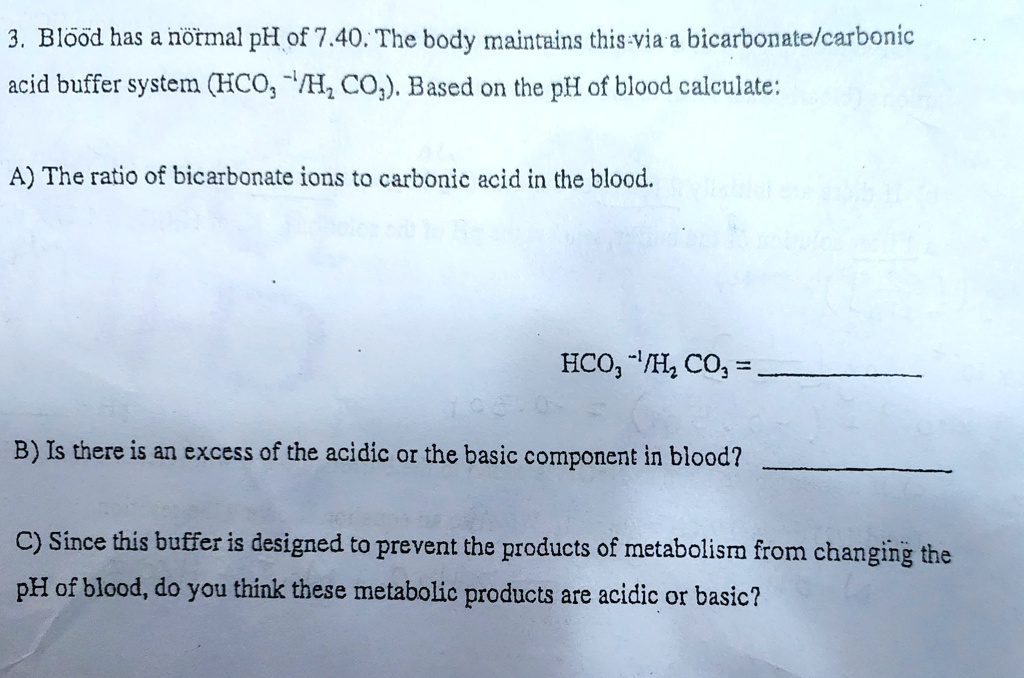 3. Blood has a normal pH of 7.40. The body maintains this via a ...