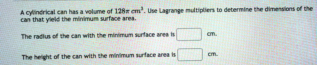 SOLVED: A cylindrical can has a volume of 1287 cm? Use Lagrange ...