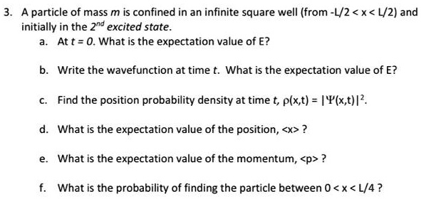 SOLVED: Texts: 3. A particle of mass m is confined in an infinite square well (from -L/2