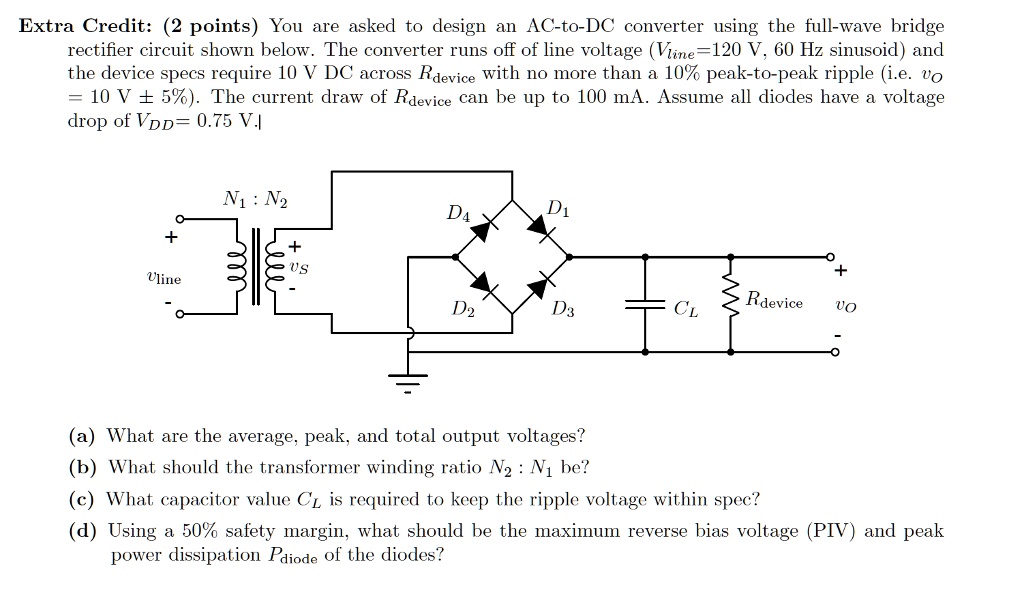 SOLVED: Extra Credit: (2 points) You are asked to design an AC-to-DC ...
