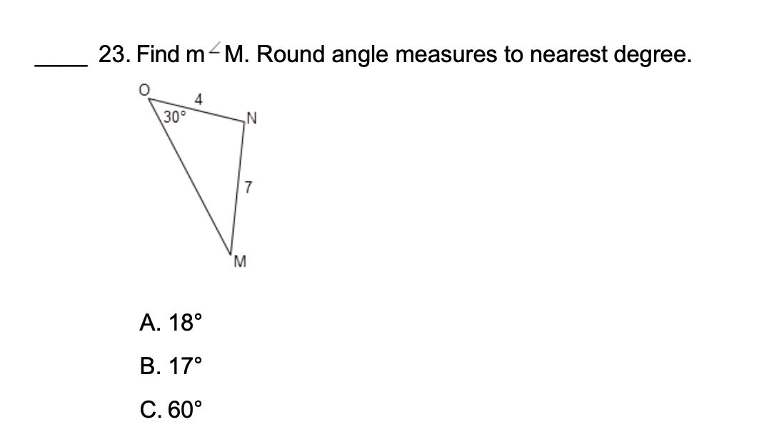 SOLVED: 23. Find m^∠M. Round angle measures to nearest degree. A. 18^∘ ...