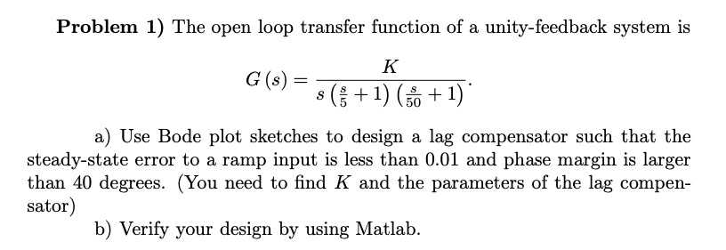 SOLVED: Problem 1) The open loop transfer function of a unity-feedback system is K G(s) = s(s ...