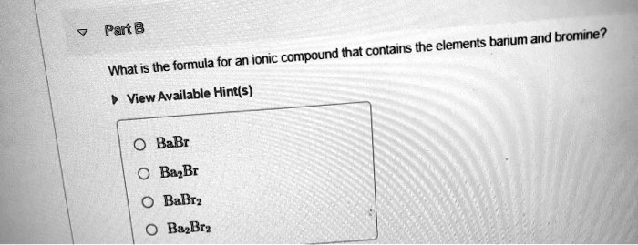 SOLVED: Barium and bromine? What is the formula for an ionic compound ...