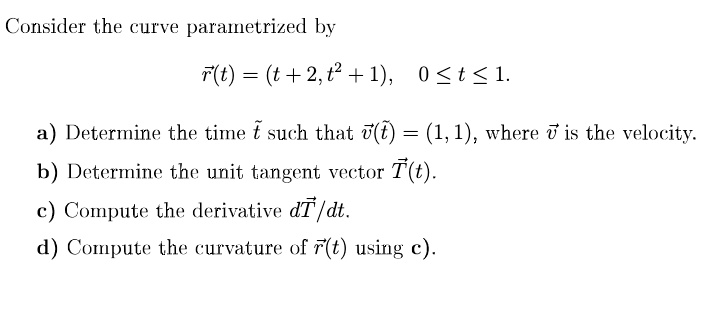 SOLVED: Consider the curve parametrized by 7(t) = (t+2,82 +1), 0