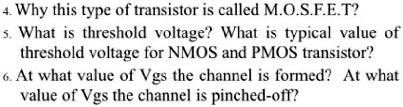 SOLVED: 4.Why this type of transistor is called M.O.S.F.E.T? 5. What is ...