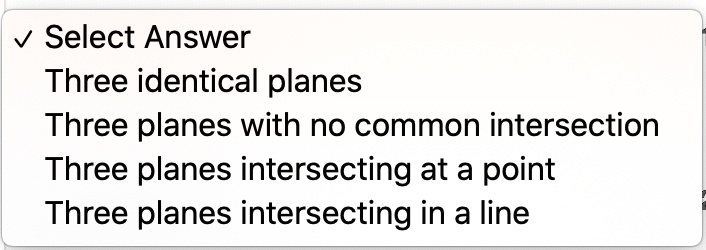 SOLVED: Select Answer Three identical planes Three planes with no common intersection Three ...