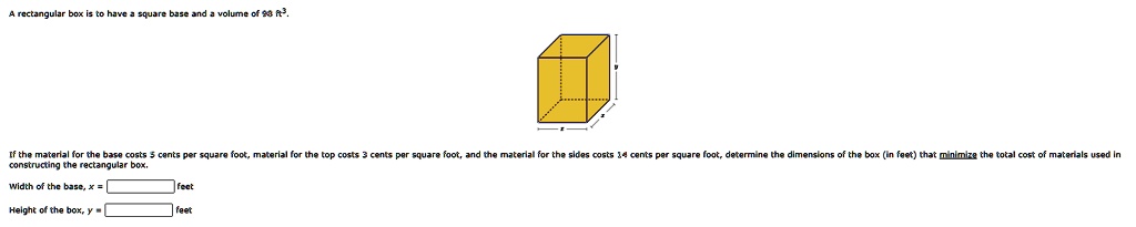 SOLVED: A rectangular box is to have a square base and a volume of 93 3 constructing the ...