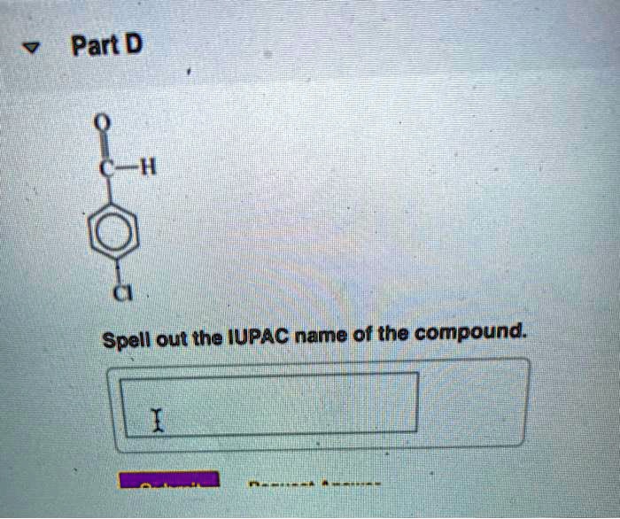 SOLVED:Part D Spell out the IUPAC name ot the compound