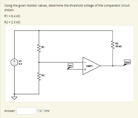 SOLVED: Using the given resistor values,determine the threshold voltage of the comparator ...