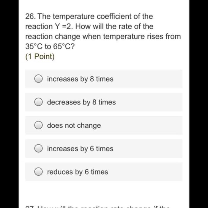 26. The temperature coefficient of the reaction Y =2. How will the rate of the reaction change ...