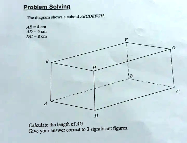 SOLVED: Problem Solving The diagram shows cuboid ABCDEFGH: AE = 4 cm AD = 5 cm DC = 8 cm ...
