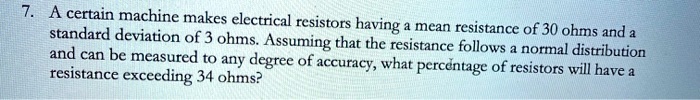 SOLVED: A certain machine makes electrical resistors having- standard ...