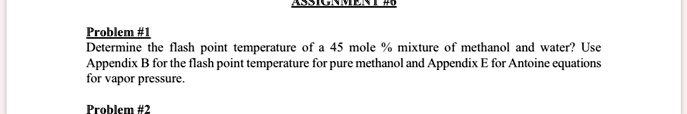 SOLVED: Problem #1 Determine the flash point temperature of a 45 mole % mixture of methanol and ...