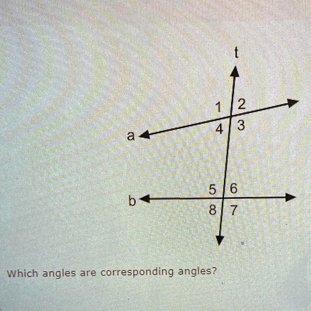 SOLVED: 'which angles are corresponding angles? A.