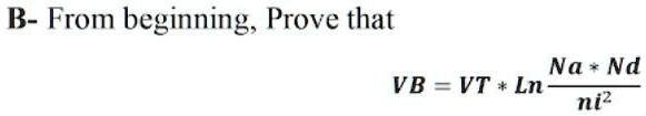 SOLVED: B- From beginning, Prove that Na Nd VB = VT * Ln ni?
