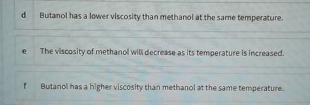 butanol has a lower viscosity than methanol atthe same temperature the ...