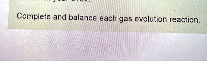 SOLVED: Complete and balance each gas evolution reaction.