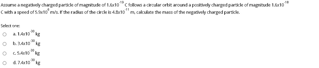 SOLVED: Assume negatively charged particle of magnitude of 1, .Gx10" follows circular orbit ...