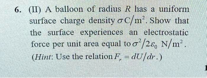 SOLVED: 6 6 (II) A balloon of radius R has a uniform surface charge density oc/1 In ? Show that ...