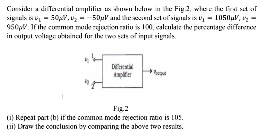 SOLVED: Consider the differential amplifier as shown below in Fig. 2, where the first set of ...