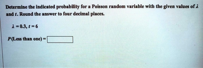 SOLVED: Determine the indicated probability for a Poisson random variable with the given values ...