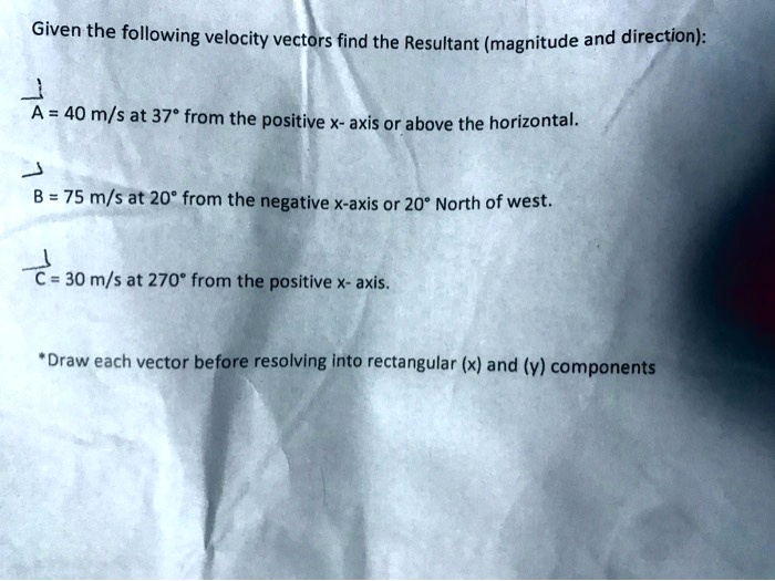 SOLVED: Given the following velocity vectors find the Resultant (magnitude and direction): A ...