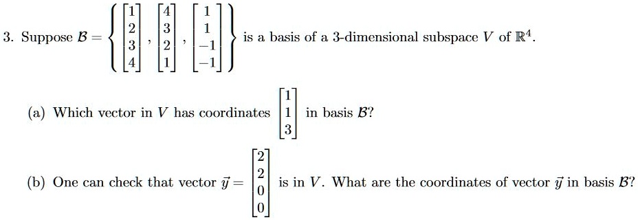 SOLVED: Suppose B 2 HHH is a basis of a 3-dimensional subspace V of R4 Which vector in V has ...