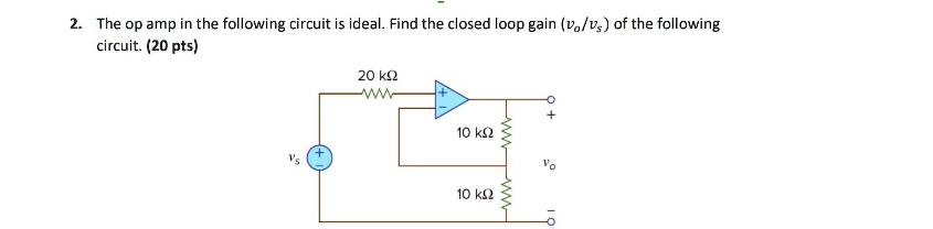 SOLVED: 2. The op amp in the following circuit is ideal.Find the closed ...