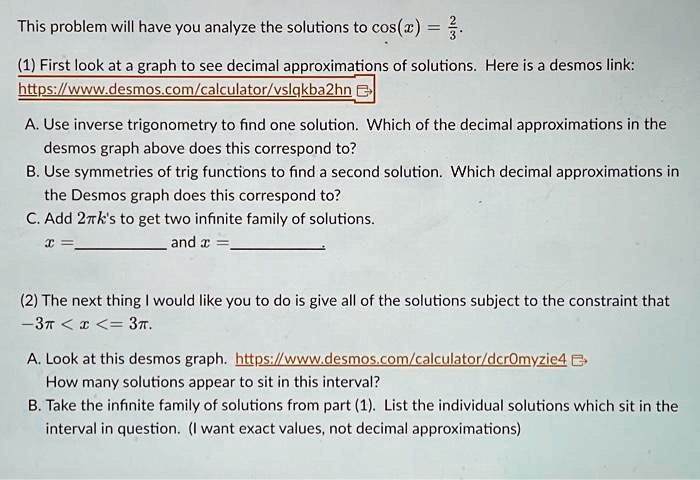 This problem will have you analyze the solutions to cos(x) = (2)/(3). (1) First look at a graph ...