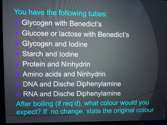 You have the following tubes: • Glycogen with Benedict's • Glucose or ...