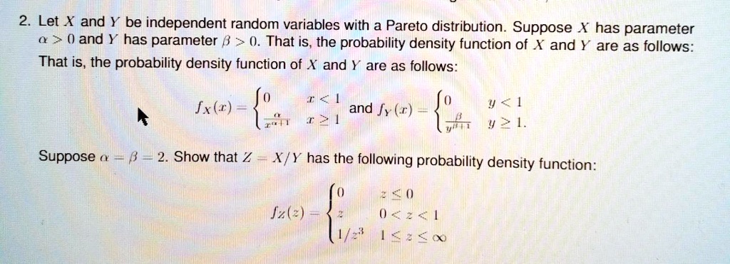 SOLVED: 2. Let X and Y be independent random variables with a Pareto distribution. Suppose X has ...