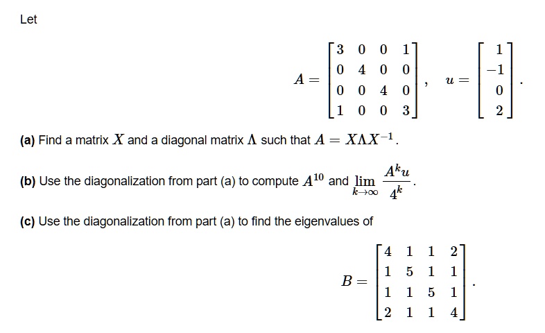 SOLVED: Let (a) Find a matrix X and diagonal matrix A such that A XAX-1 ...