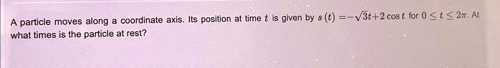 A particle moves along a coordinate axis. Its position at time t is given by s(t) = -√(3)t ...