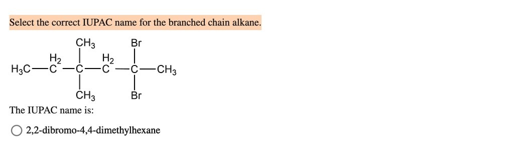 SOLVED: Select the correct IUPAC name for the branched chain alkane CH3 ...