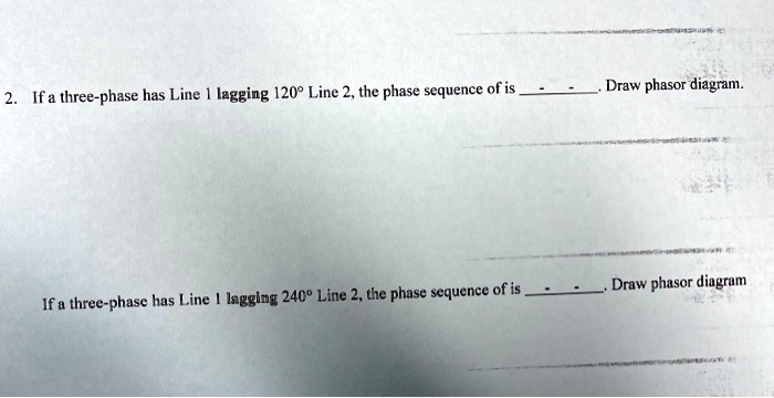 2. If a three-phase has Line 1 lagging 120° Line 2, the phase sequence ...
