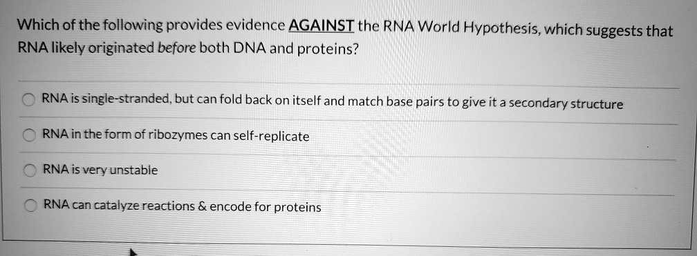 SOLVED: Which of the following provides evidence AGAINSI the RNA World ...