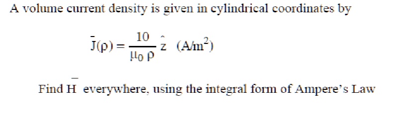 A volume current density is given in cylindrical coordinates by 10 (A/m ...