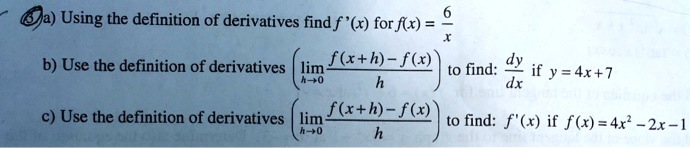 a) Using the definition of derivatives find f'(x) for f(x) = (6)/(x) b ...