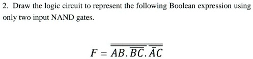 SOLVED: 2. Draw the logic circuit to represent the following Boolean expression using only two ...
