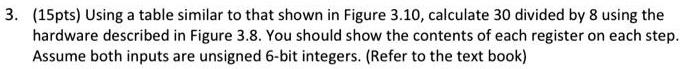 SOLVED: risc v 3. 15pts)Using a table similar to that shown in Figure 3.10,calculate 30 divided ...