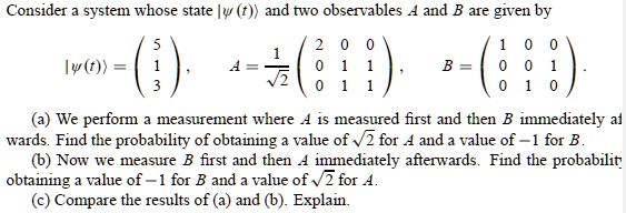 SOLVED: Consider a system whose state |ÏˆâŸ© and two observables A and B are given by |ÏˆâŸ© = 1 ...